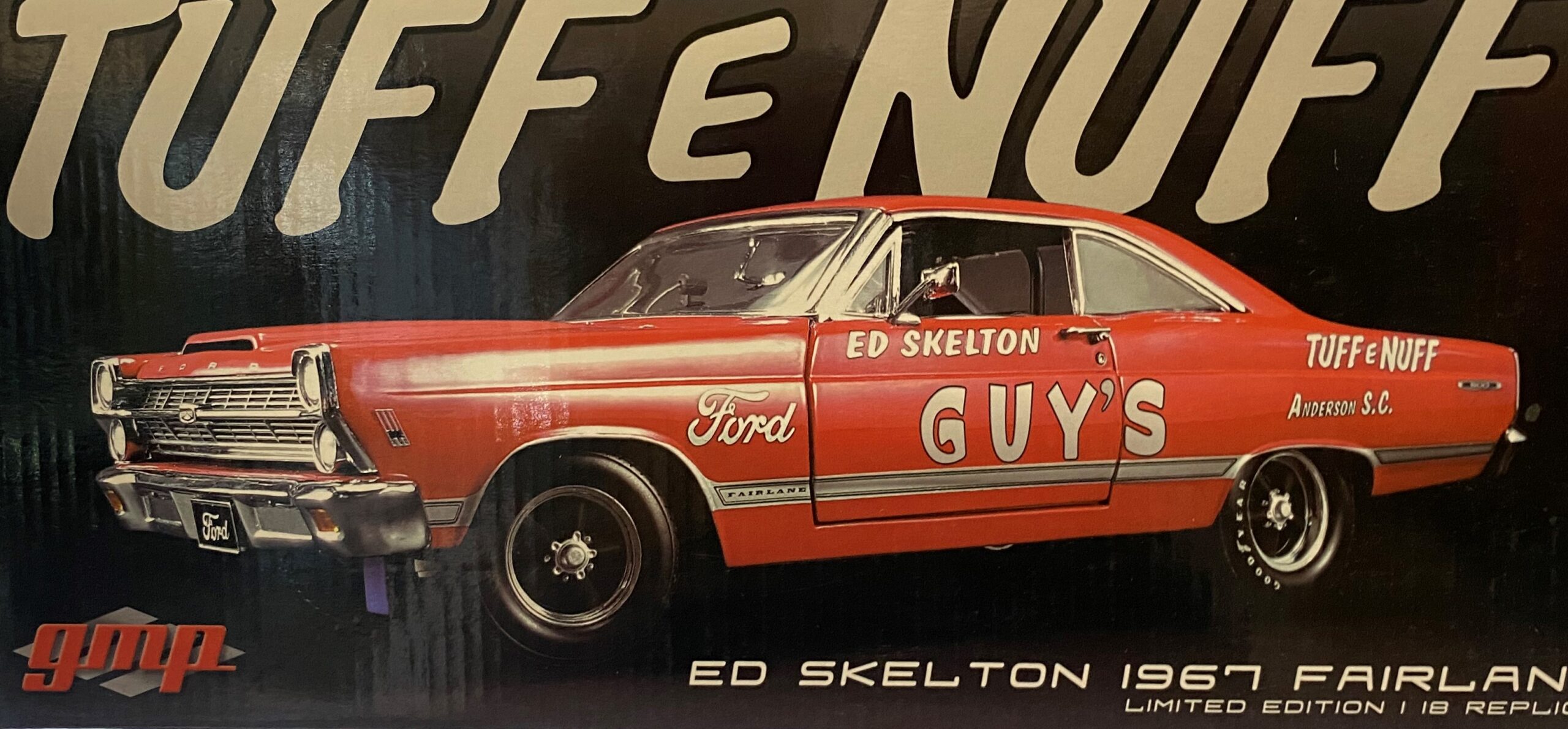 GMP '67 Ford Fairlane "Tuff e Nuff " (Ed Skelton) One of 600 1:18 - Big ...